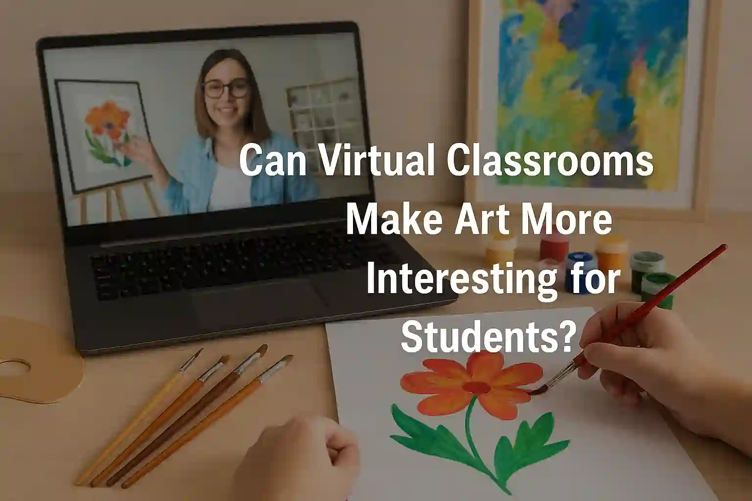 Can Virtual Classrooms Make Art More Interesting for Students? Here’s ...